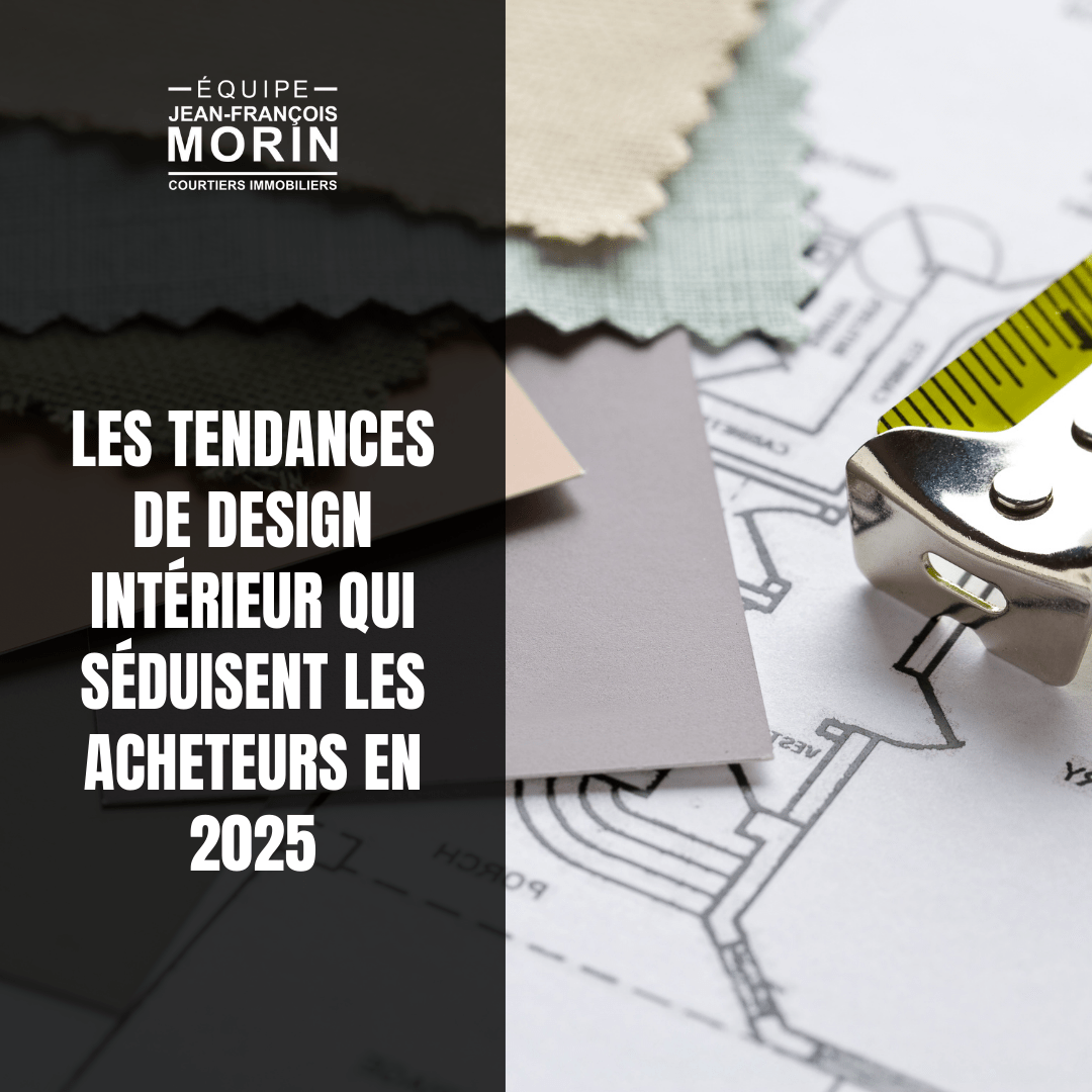 Les tendances de design intérieur qui séduisent les acheteurs en 2025